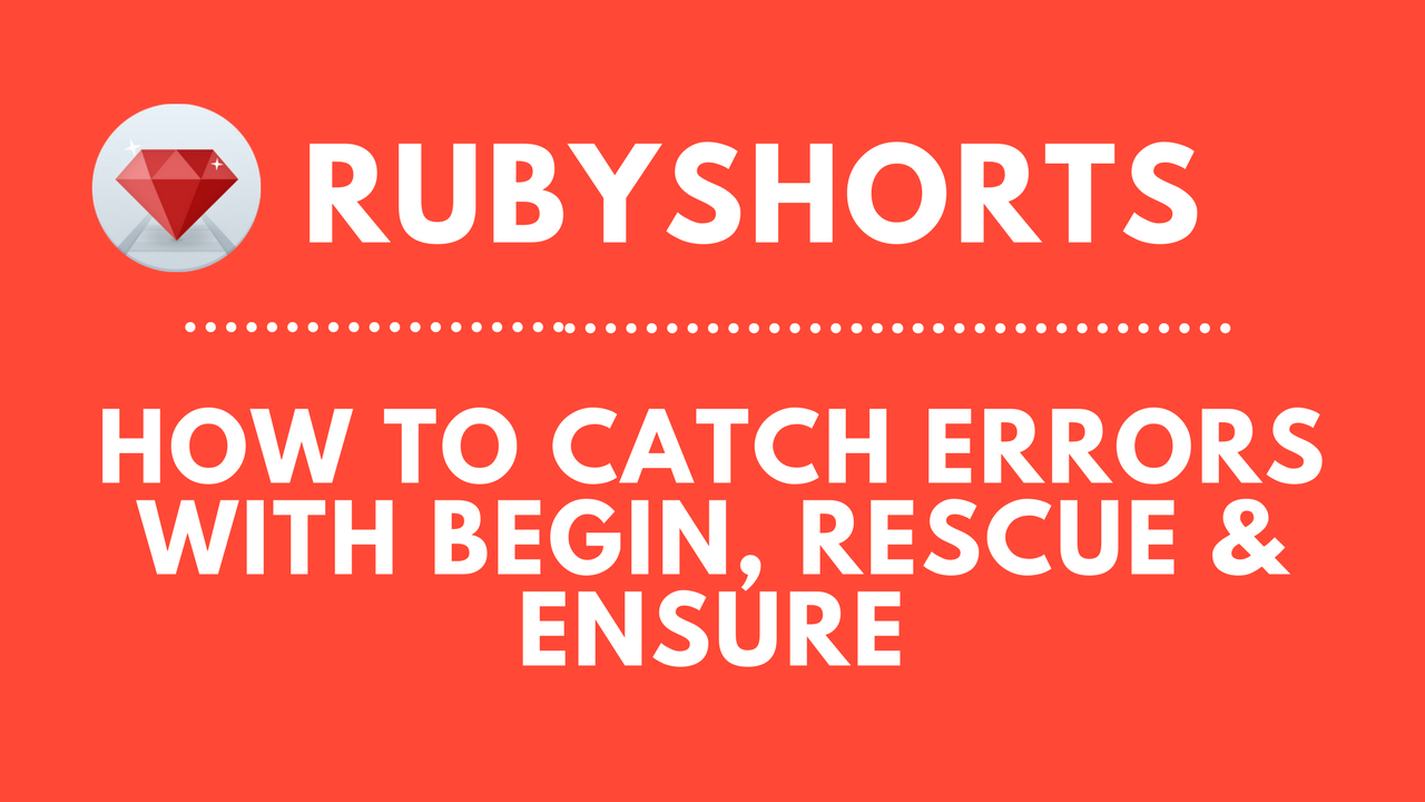 How To Handle Errors In Ruby With Begin, Rescue & Ensure (RubyShorts) | Web Design Antwerp ...